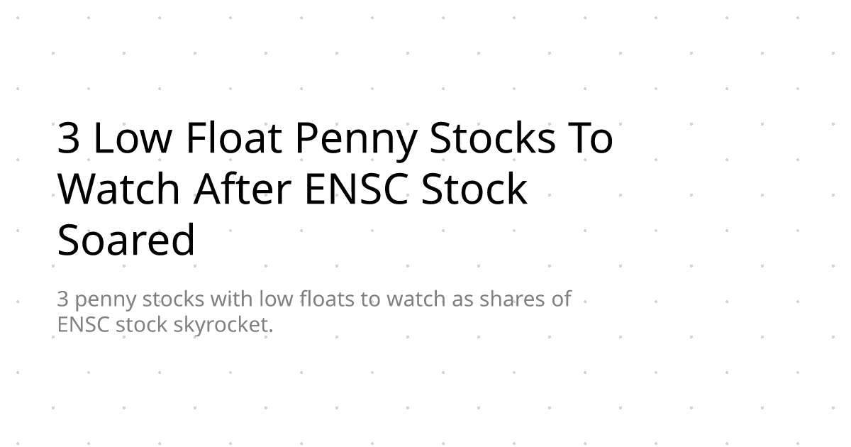3 Low Float Penny Stocks To Watch After ENSC Stock Soared