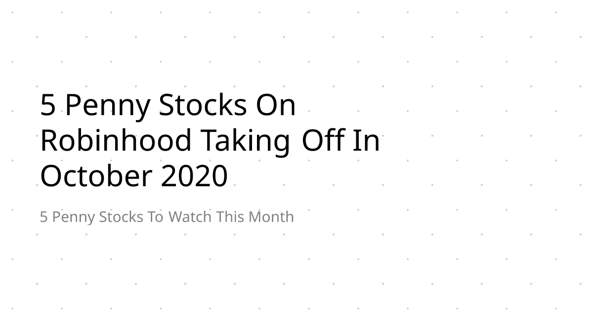 5 Penny Stocks On Robinhood Taking Off In October 2020