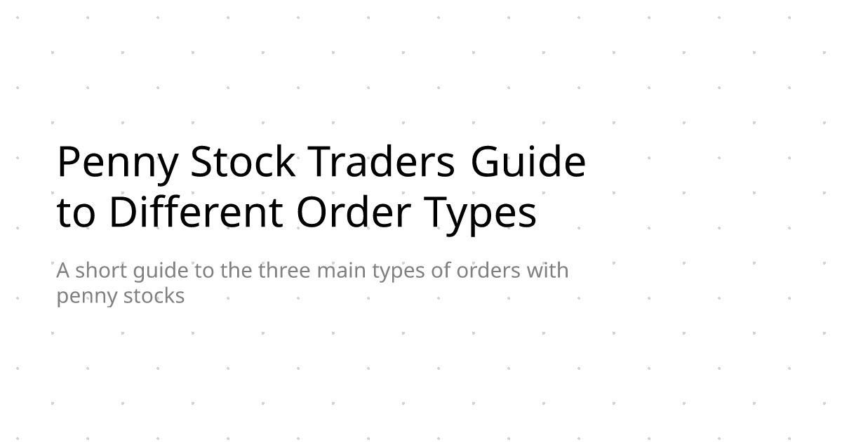 Penny Stock Traders Guide to Different Order Types