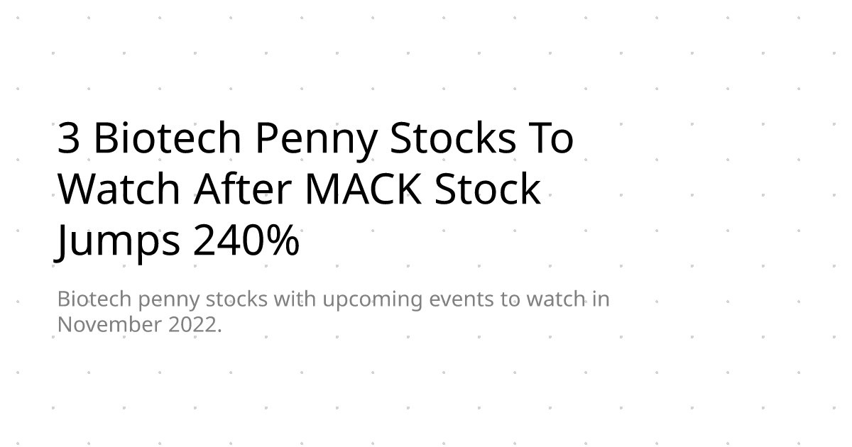 3 Biotech Penny Stocks To Watch After MACK Stock Jumps 240%