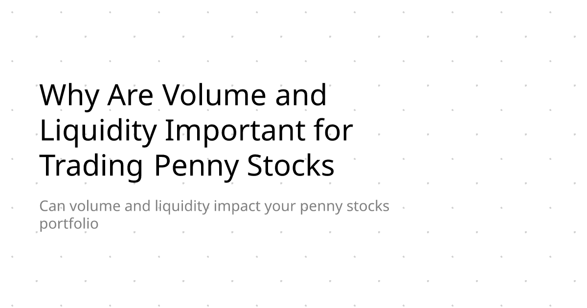 Why Are Volume and Liquidity Important for Trading Penny Stocks