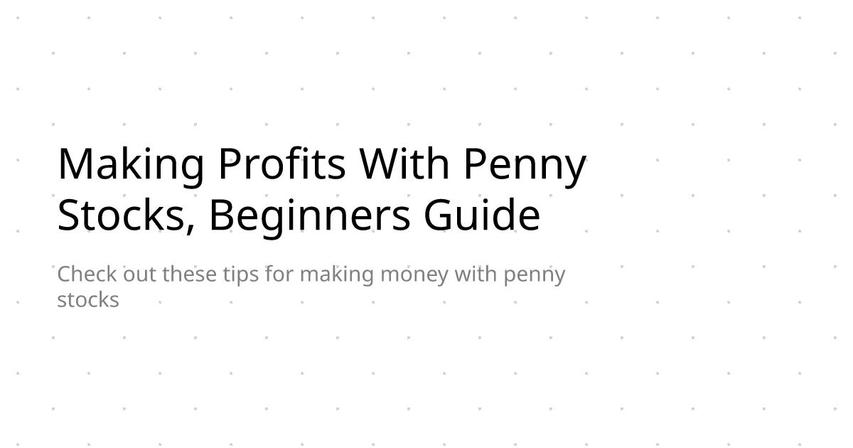 Making Profits With Penny Stocks, Beginners Guide