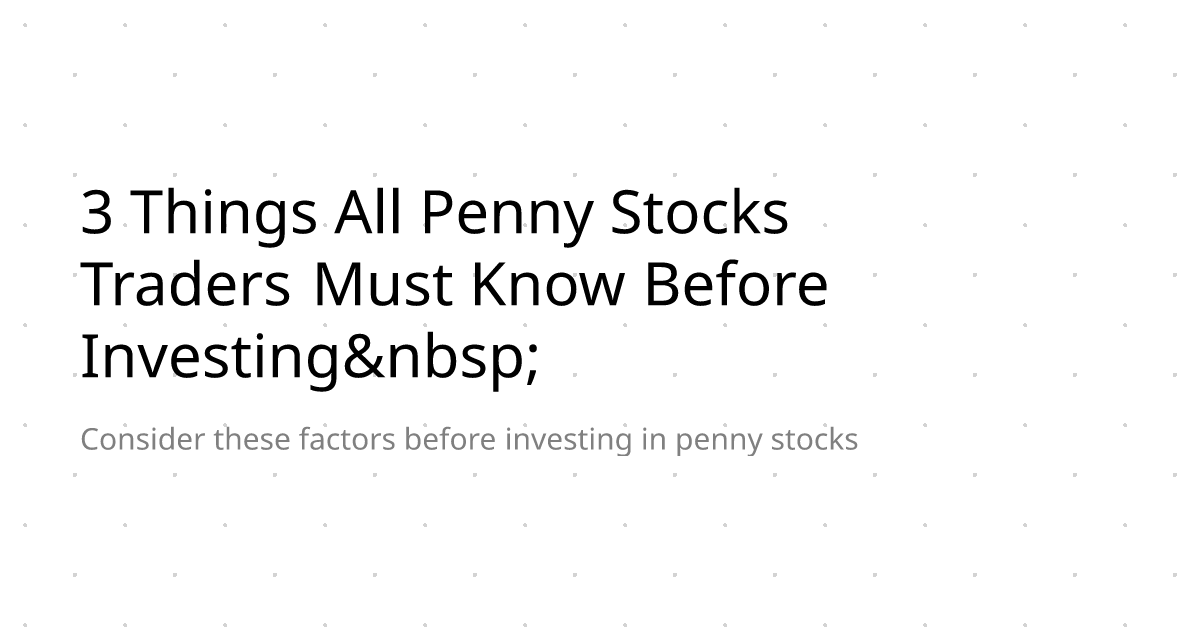 3 Things All Penny Stocks Traders Must Know Before Investing
