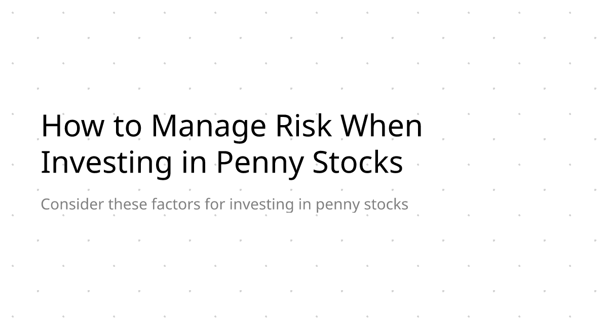 How to Manage Risk When Investing in Penny Stocks