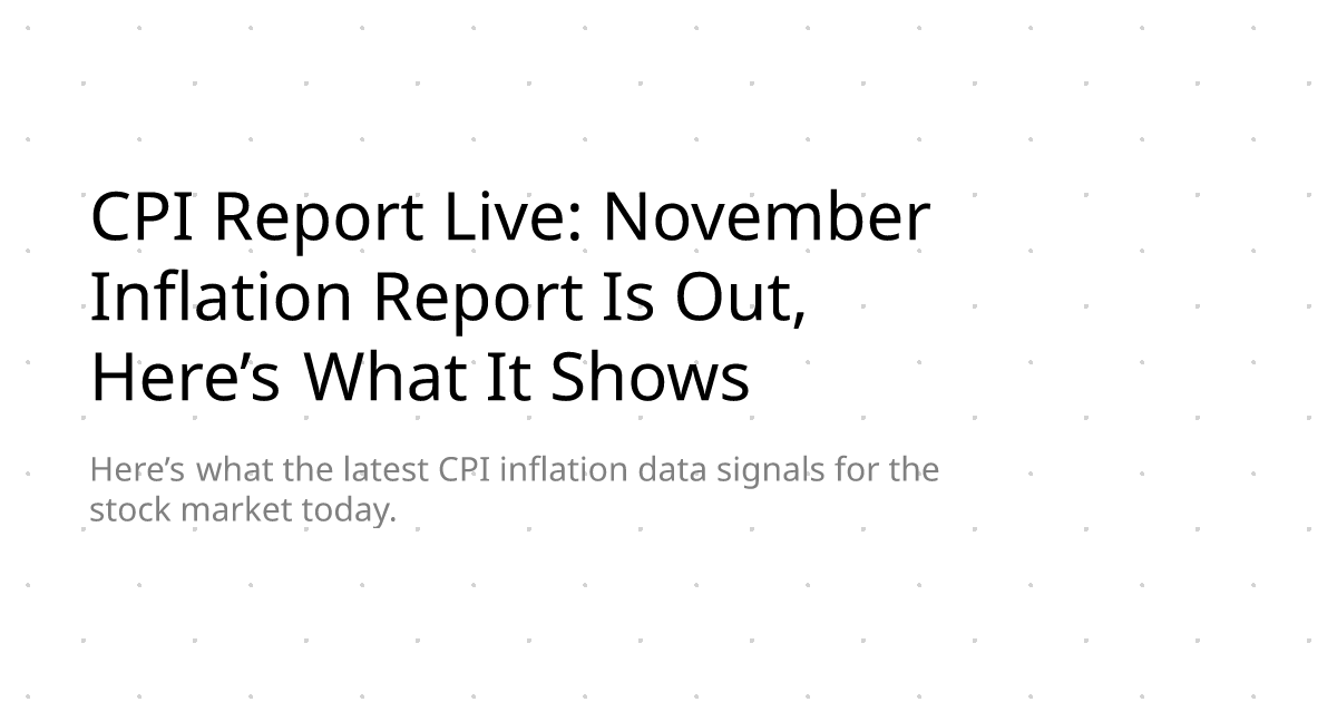 CPI Report Live: November Inflation Report Is Out, Here’s What It Shows