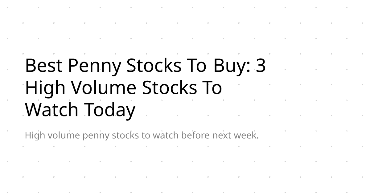 Best Penny Stocks To Buy: 3 High Volume Stocks To Watch Today