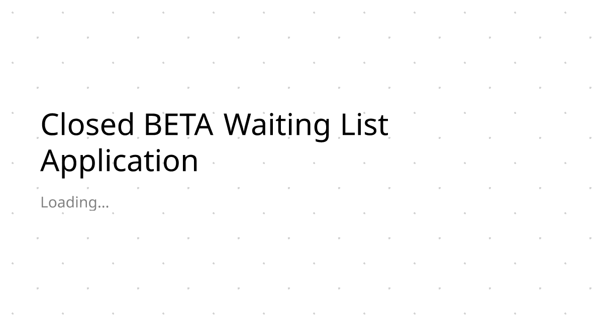 Closed BETA Waiting List Application