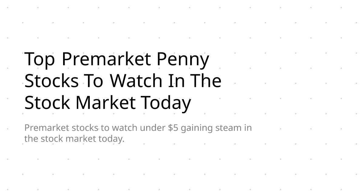 Top Premarket Penny Stocks To Watch In The Stock Market Today