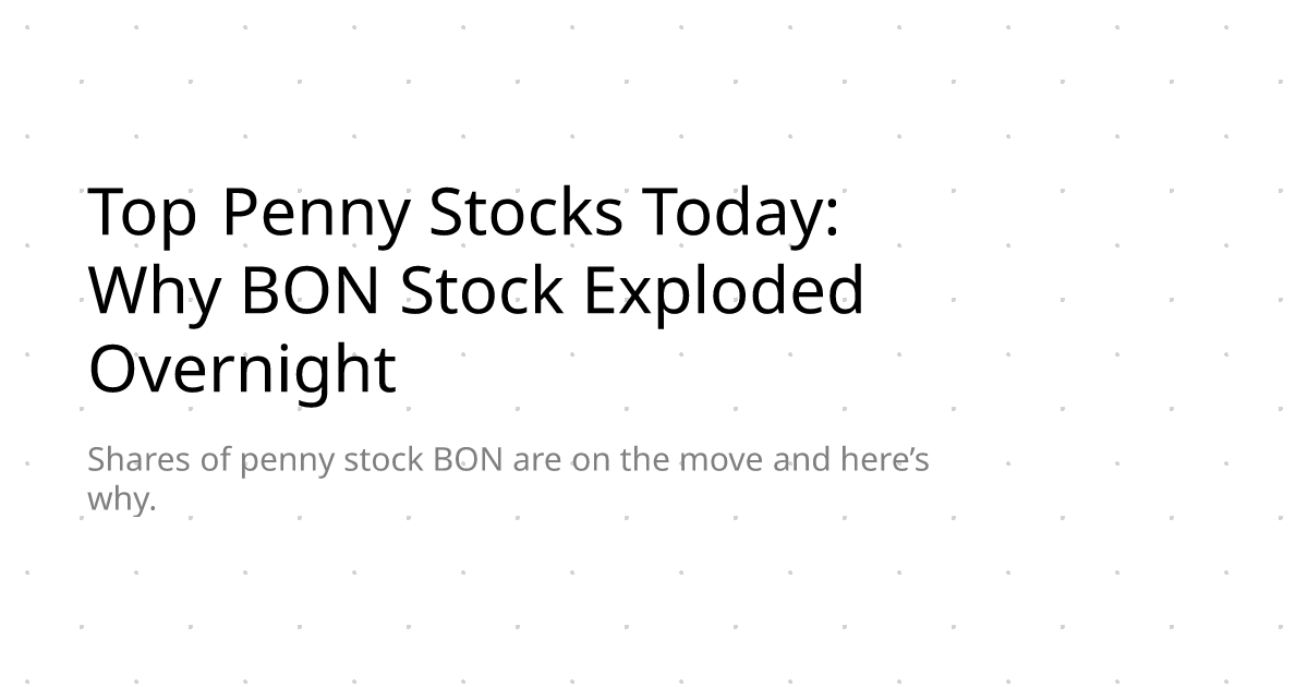 Top Penny Stocks Today: Why BON Stock Exploded Overnight