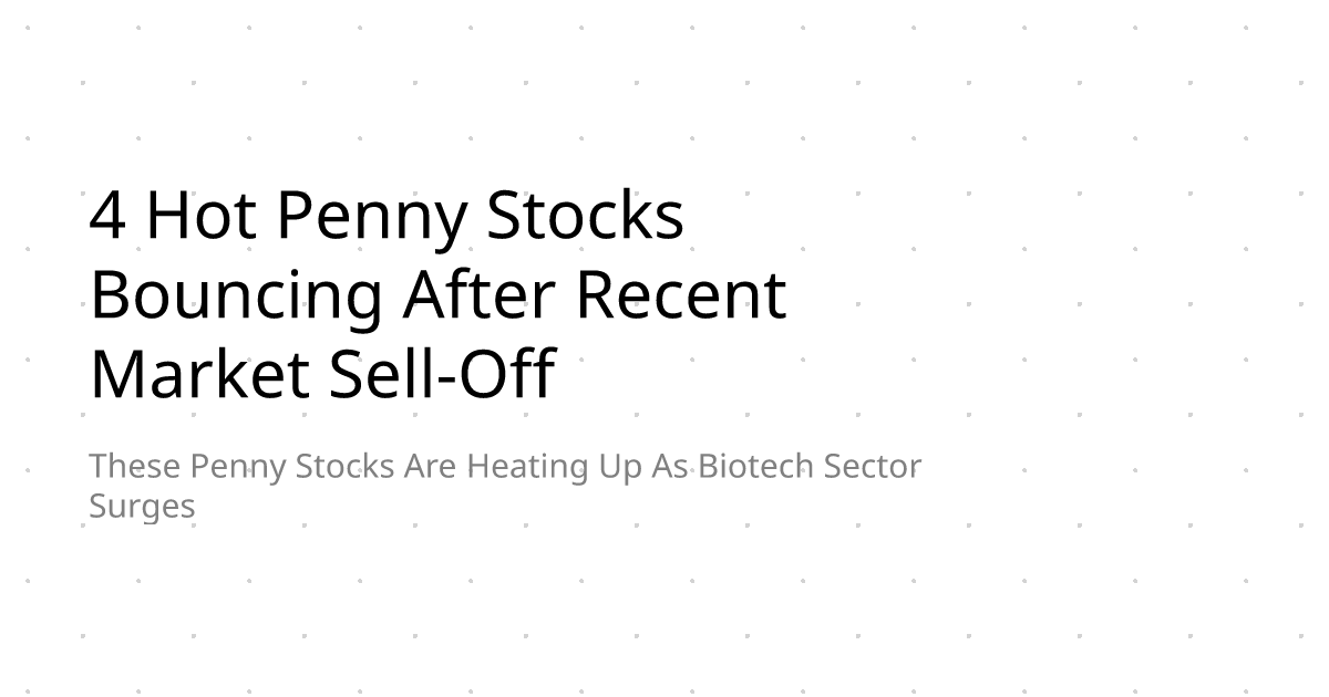 4 Hot Penny Stocks Bouncing After Recent Market Sell-Off