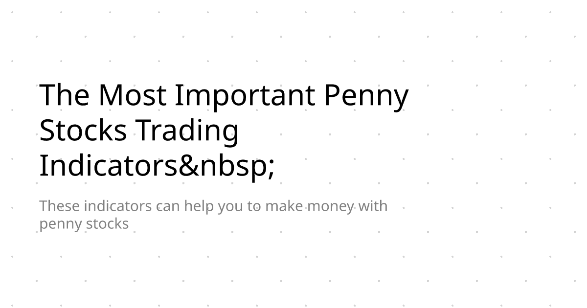 The Most Important Penny Stocks Trading Indicators