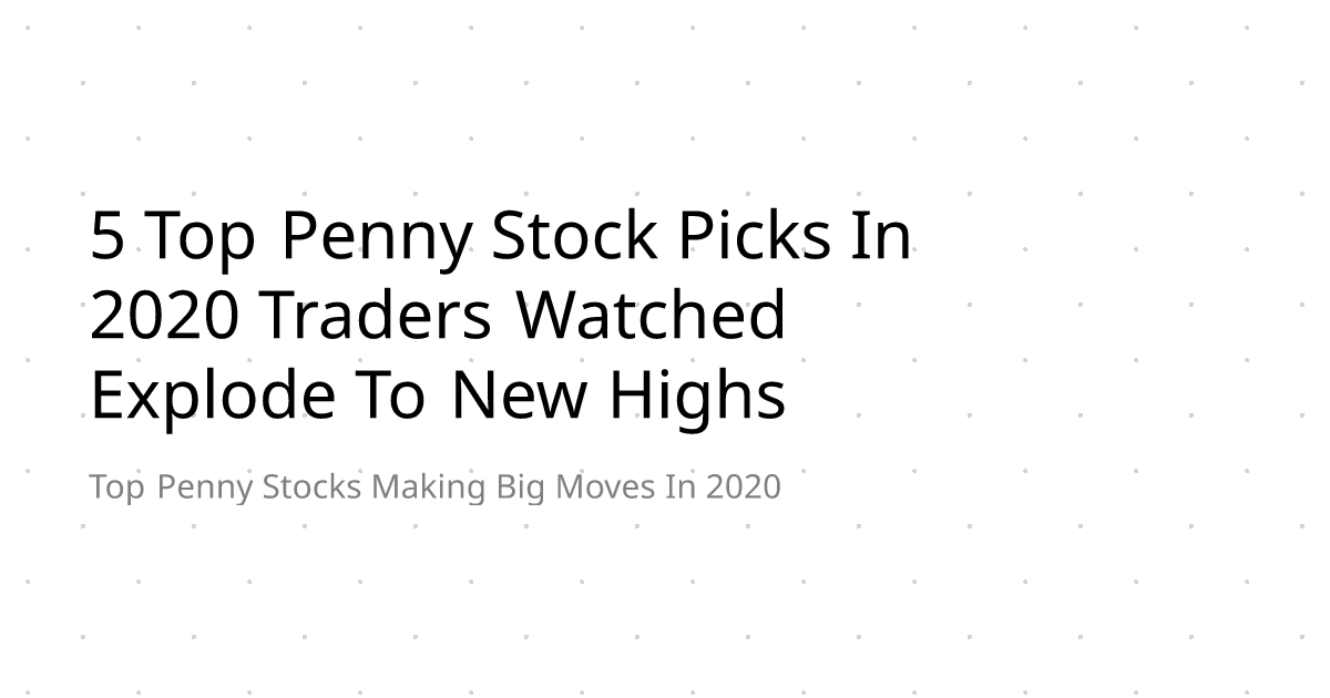 5 Top Penny Stock Picks In 2020 Traders Watched Explode To New Highs