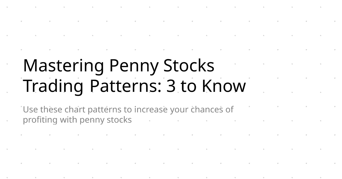 Mastering Penny Stocks Trading Patterns: 3 to Know