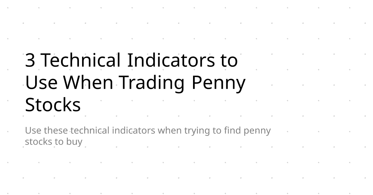 3 Technical Indicators to Use When Trading Penny Stocks