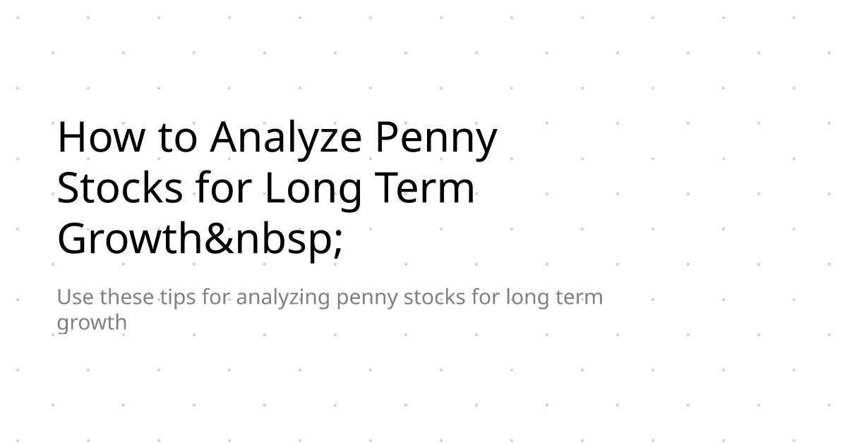 How to Analyze Penny Stocks for Long Term Growth