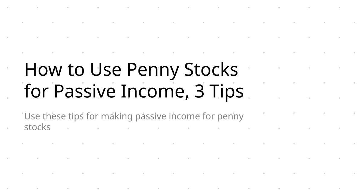 How to Use Penny Stocks for Passive Income, 3 Tips