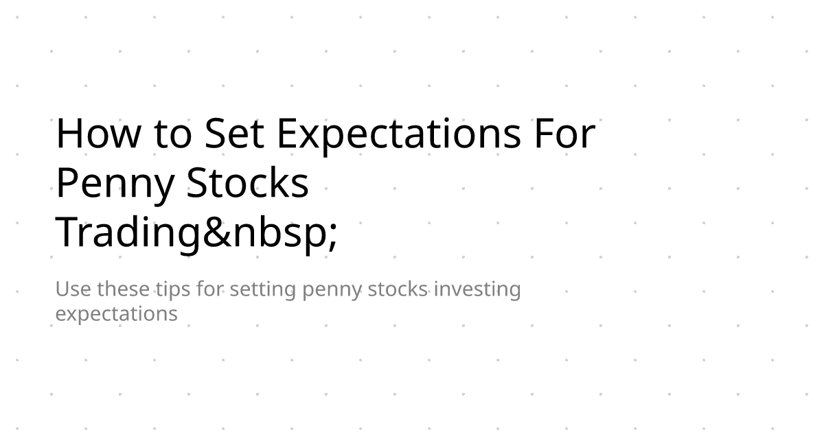 How to Set Expectations For Penny Stocks Trading