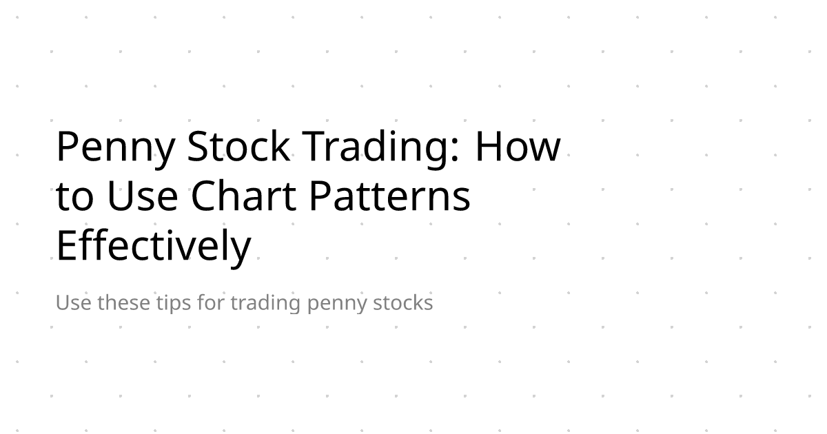 Penny Stock Trading: How to Use Chart Patterns Effectively