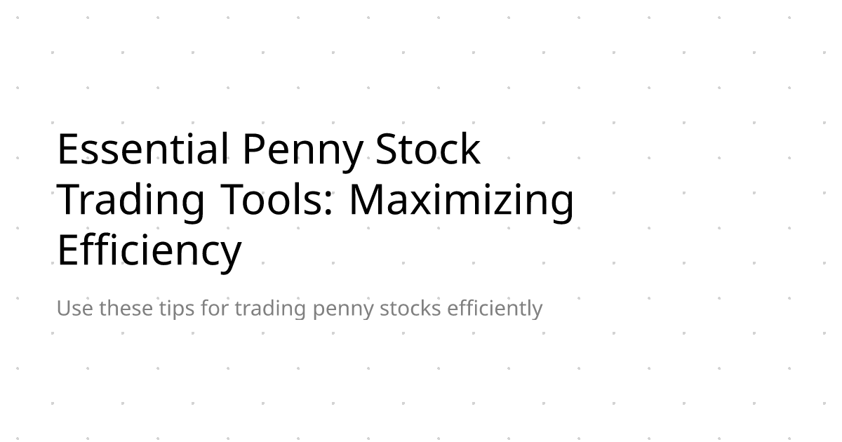 Essential Penny Stock Trading Tools: Maximizing Efficiency