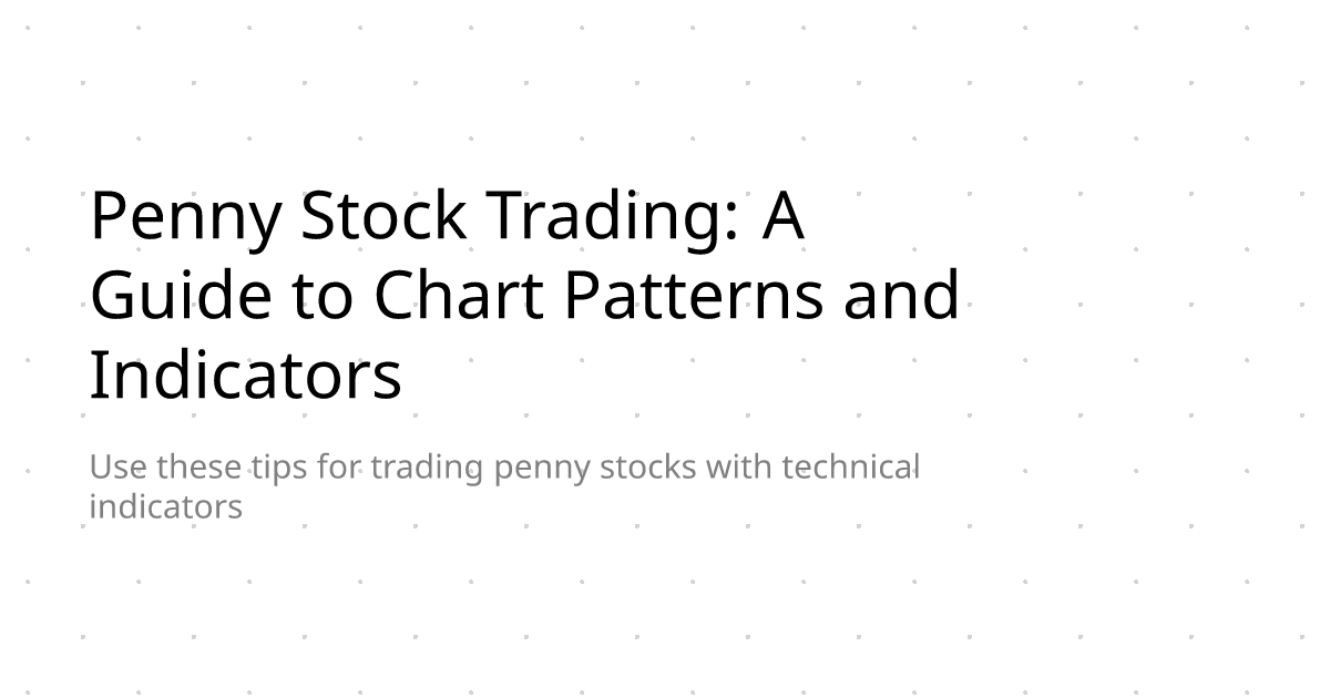 Penny Stock Trading: A Guide to Chart Patterns and Indicators