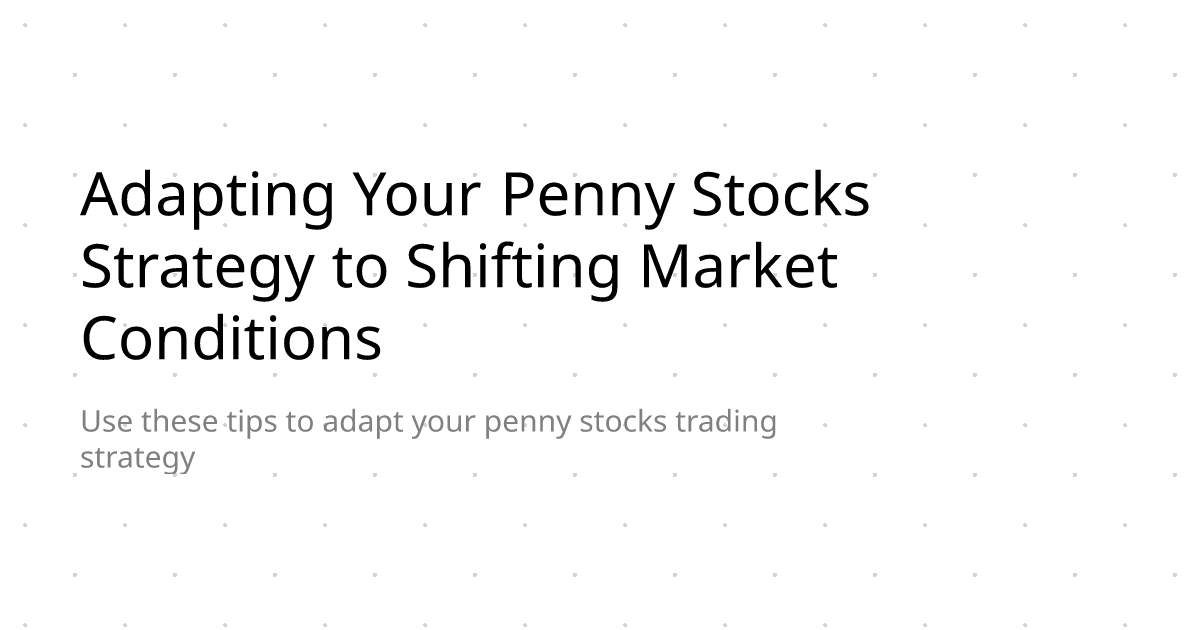 Adapting Your Penny Stocks Strategy to Shifting Market Conditions