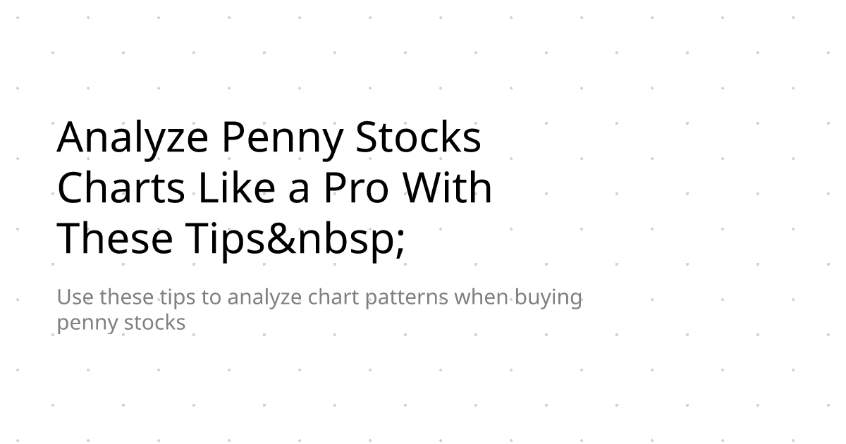 Analyze Penny Stocks Charts Like a Pro With These Tips