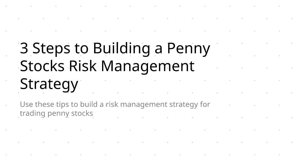 3 Steps to Building a Penny Stocks Risk Management Strategy