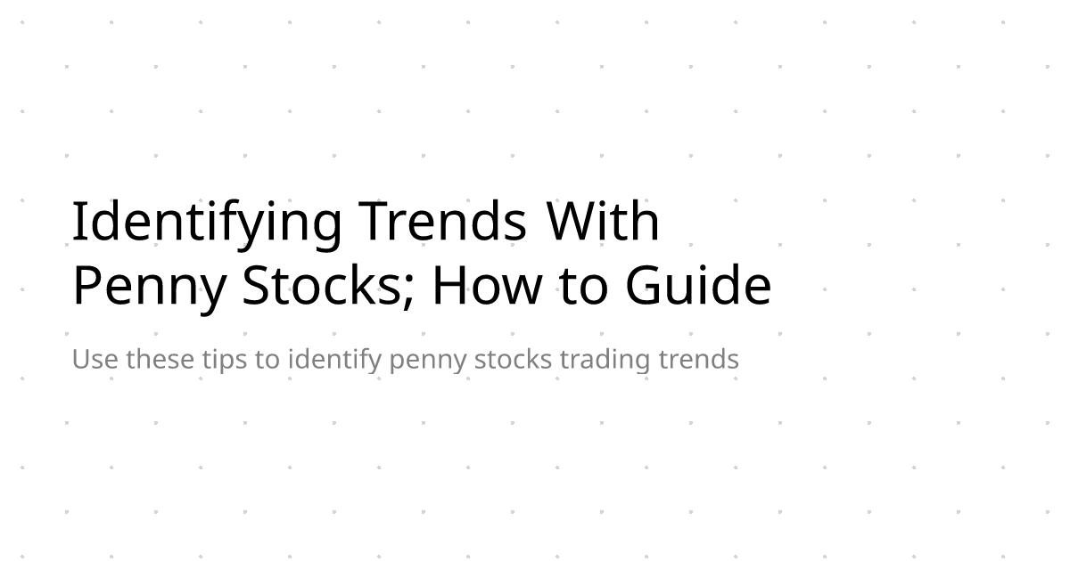 Identifying Trends With Penny Stocks; How to Guide