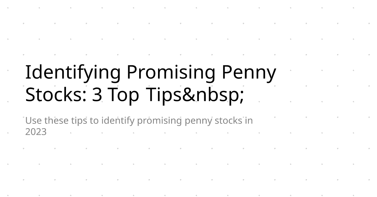 Identifying Promising Penny Stocks: 3 Top Tips
