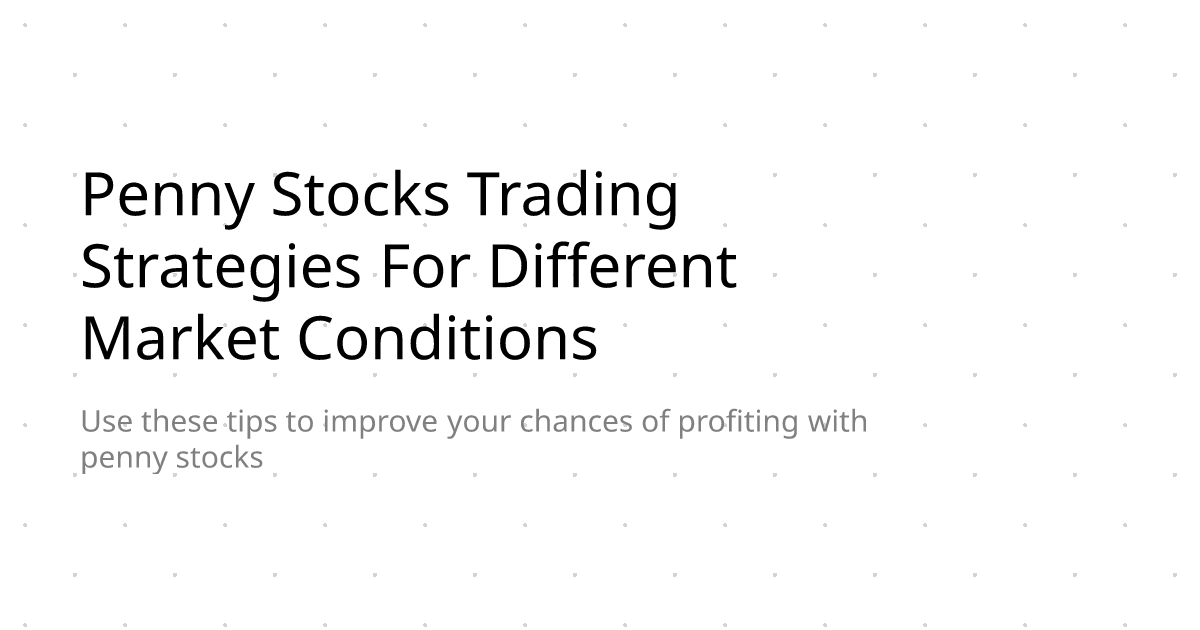 Penny Stocks Trading Strategies For Different Market Conditions