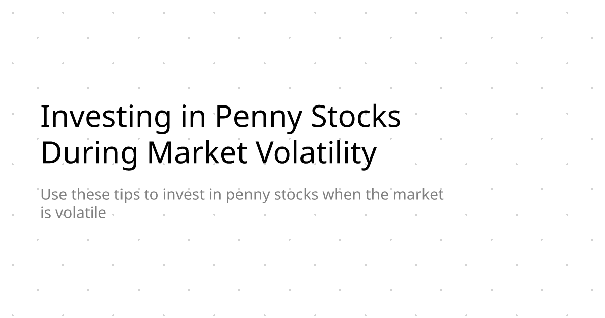 Investing in Penny Stocks During Market Volatility