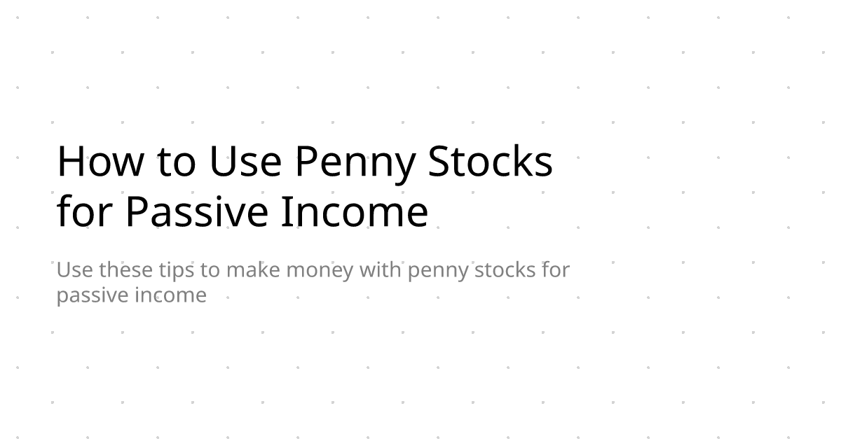 How to Use Penny Stocks for Passive Income