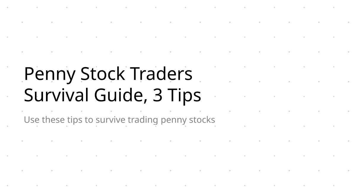 Penny Stock Traders Survival Guide, 3 Tips