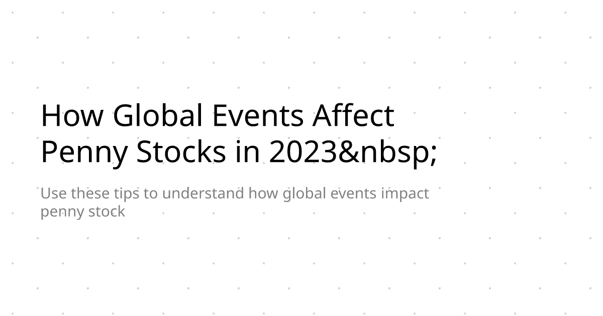 How Global Events Affect Penny Stocks in 2023
