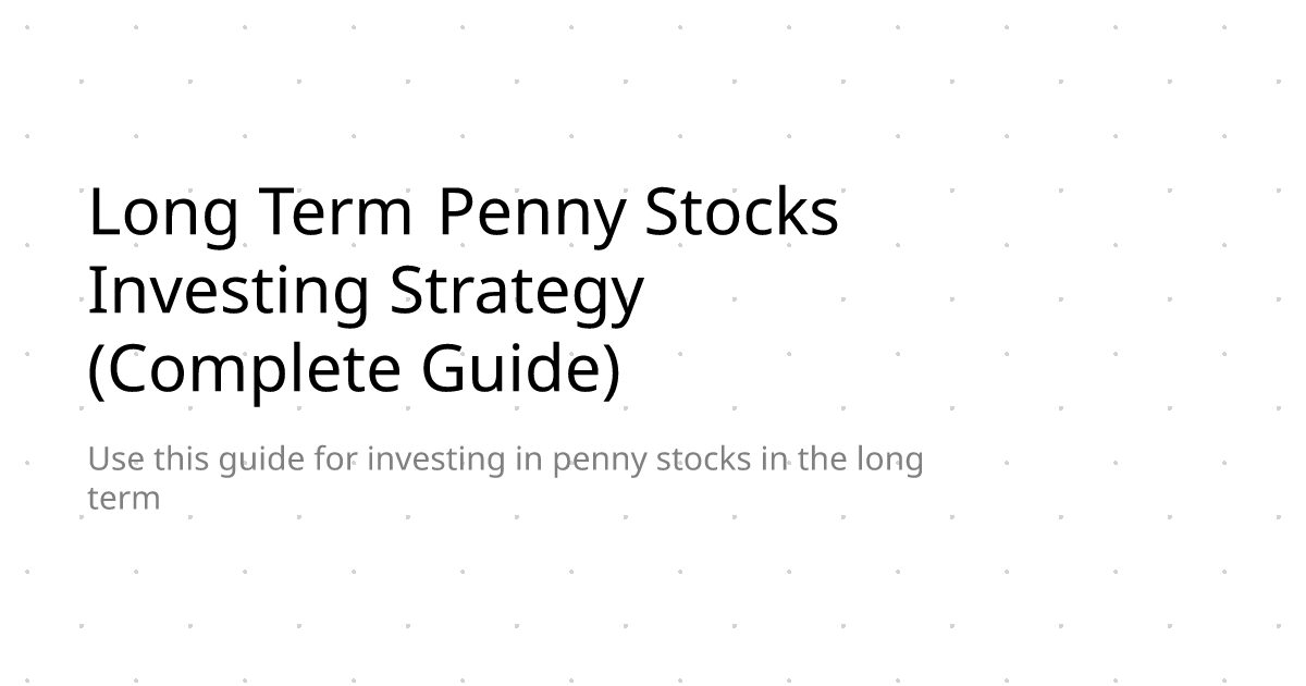 Long Term Penny Stocks Investing Strategy (Complete Guide)