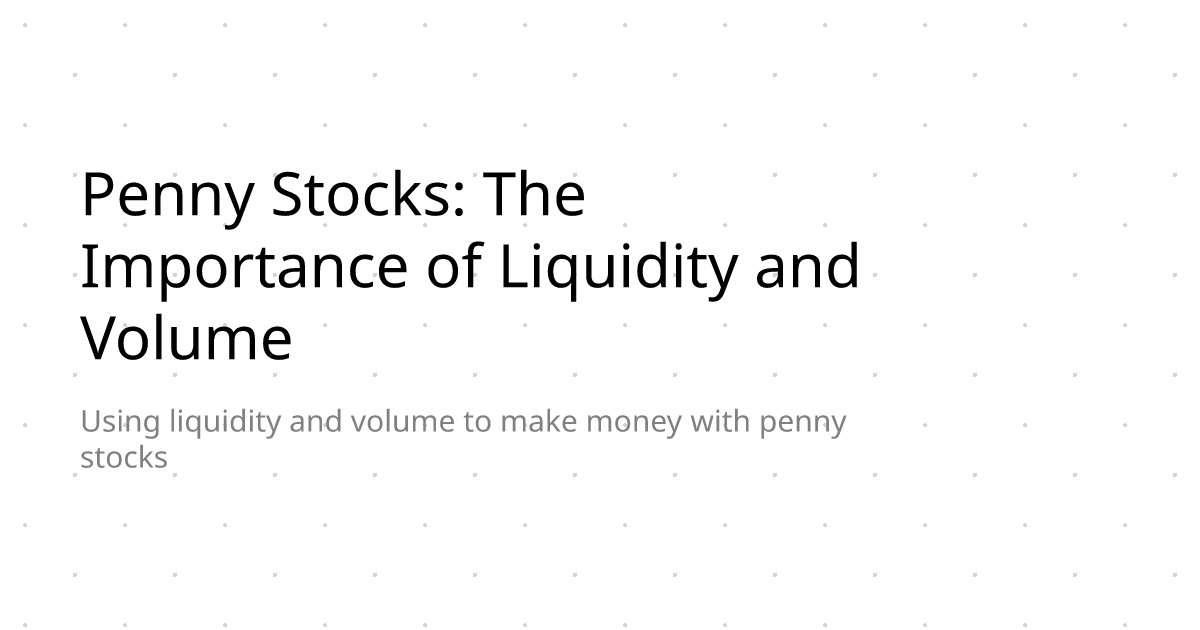Penny Stocks: The Importance of Liquidity and Volume