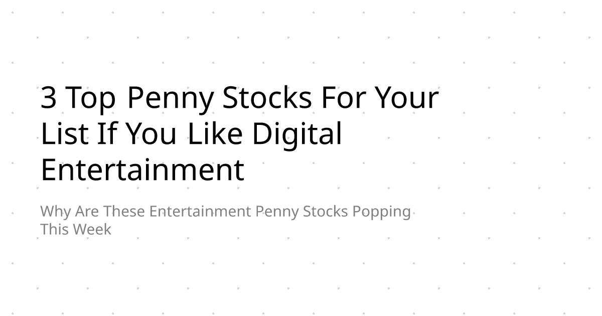 3 Top Penny Stocks For Your List If You Like Digital Entertainment