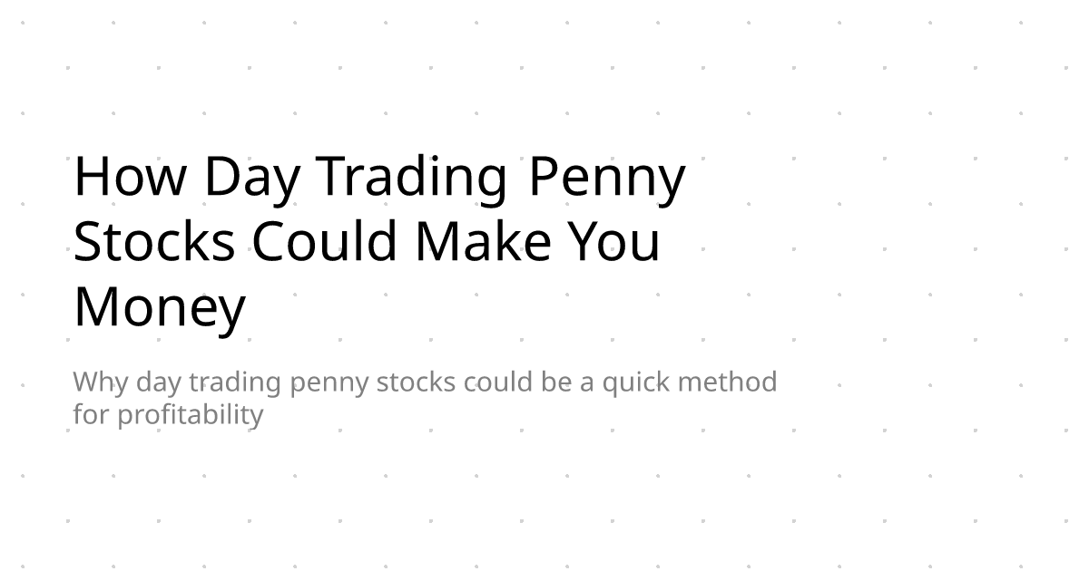 How Day Trading Penny Stocks Could Make You Money