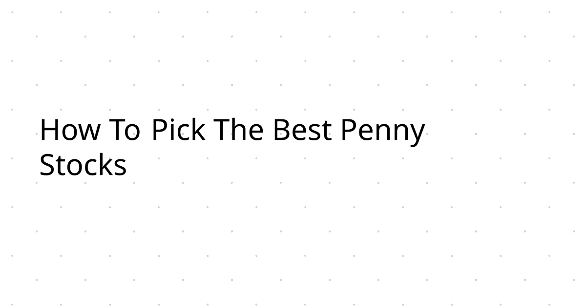 How To Pick The Best Penny Stocks