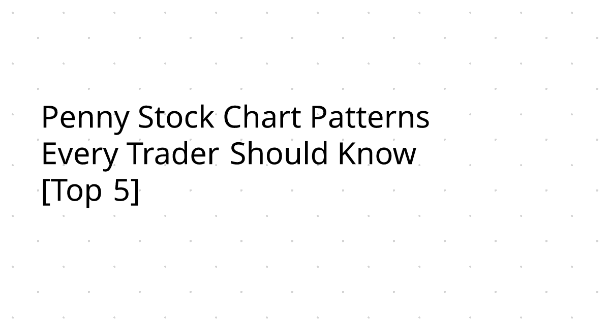 Penny Stock Chart Patterns Every Trader Should Know [Top 5]