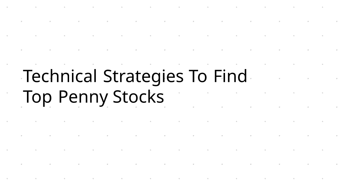 Technical Strategies To Find Top Penny Stocks