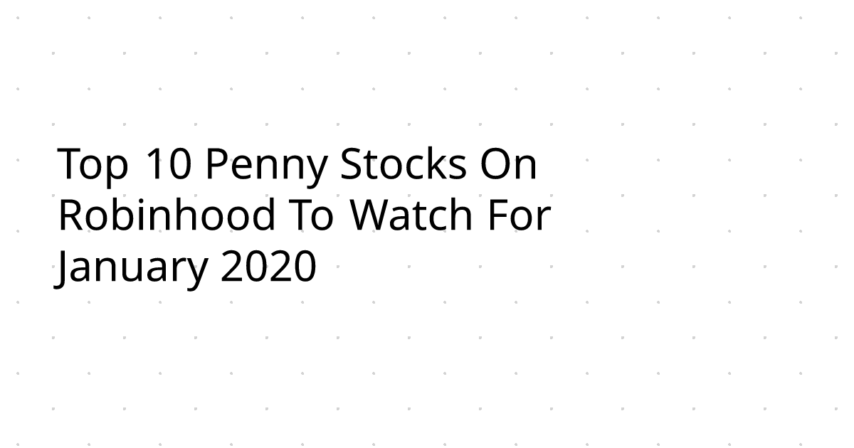 Top 10 Penny Stocks On Robinhood To Watch For January 2020