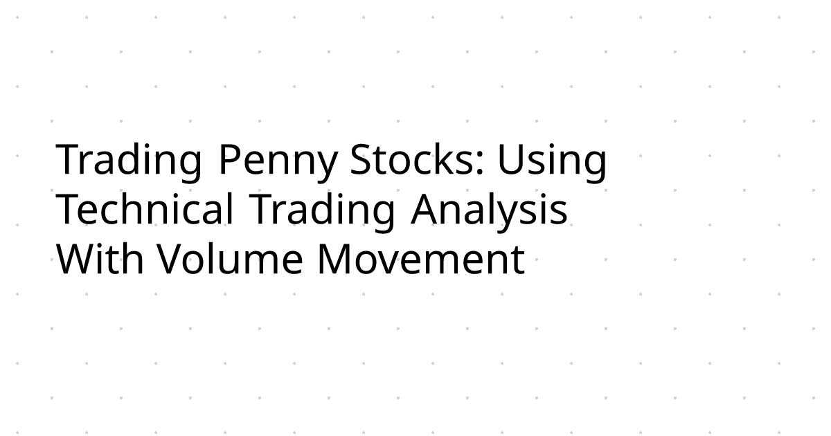 Trading Penny Stocks: Using Technical Trading Analysis With Volume Movement